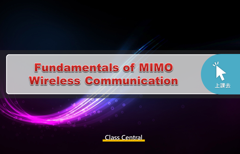 課程名稱: Fundamentals of MIMO Wireless Communication-5G Jump